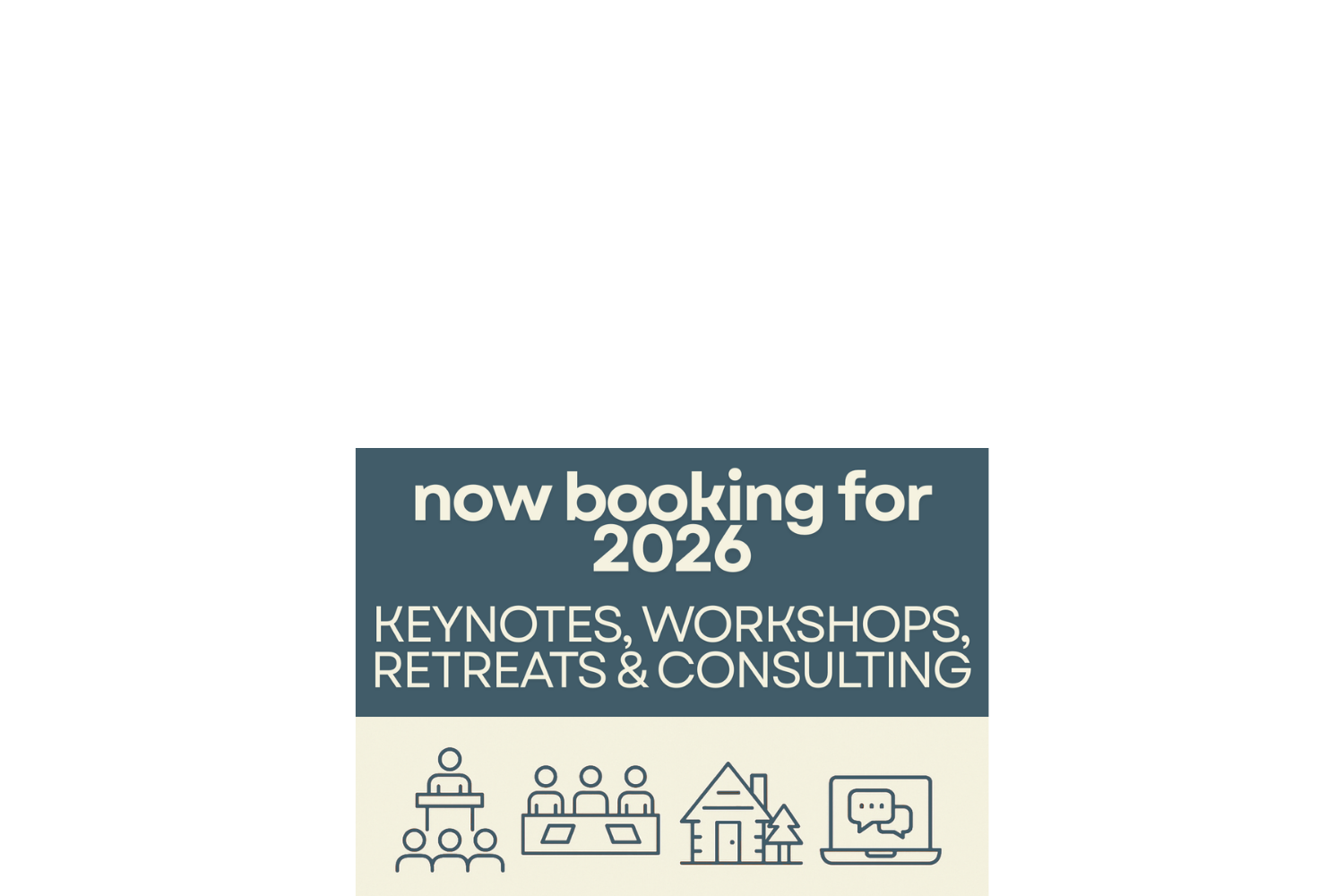 Now Booking for 2026: Keynotes, Workshops, Retreats & Consulting with ...